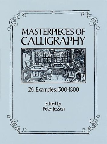 Masterpieces of Calligraphy: 261 Examples, 1500-1800: Jessen, Peter ...