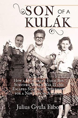 Son of a Kulak: How a Hungarian Farm Boy Survived World War II and ...
