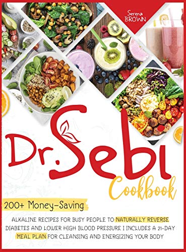 Dr. Sebi Cookbook: 200+ Money-Saving Alkaline Recipes to Naturally ...