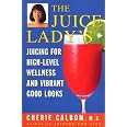 The Juice Lady's Juicing for High Level Wellness and Vibrant Good Looks ...
