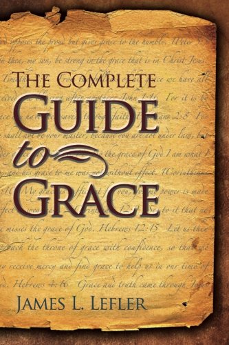 The Complete Guide to Grace: Lefler, James L.: 9780972990332: Amazon ...