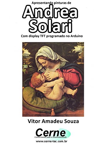 Apresentando pinturas de Andrea Solari Com display TFT programado no Arduino - eBook, Resumo ...