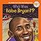 Who Was Kobe Bryant? (Who HQ Now) : Labrecque, Ellen, Who HQ, Copeland ...