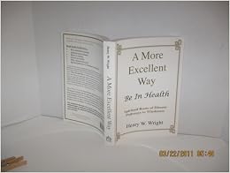 A More Excellent Way - Be In Health: Henry W. Wright: Amazon.com: Books