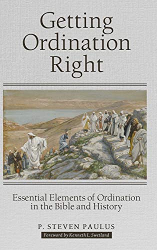 Getting Ordination Right: Essential Elements of Ordination in the Bible ...