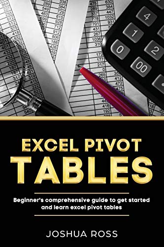 Excel Pivot Tables: Comprehensive Beginners Guide To Get Started and Learn Excel Pivot Tables ...