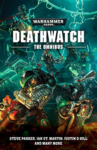 Deathwatch: The Omnibus: Parker, Steve, Hill, Justin D, St. Martin, Ian ...