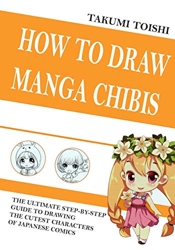 How to Draw Manga Chibis: The Ultimate Step-by-step Guide to Drawing ...