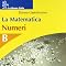 La matematica. Numeri-Figure piane. Modulo B. Per la Scuola media ...