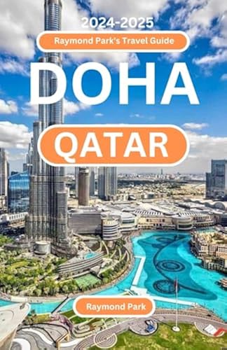 DOHA, QATAR TRAVEL GUIDE 2024-2025: Explore Culture, Adventure, and ...
