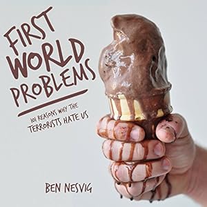 Amazon.com: First World Problems: 101 Reasons Why the Terrorists Hate ...