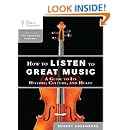 How to Listen to Great Music: A Guide to Its History, Culture, and ...