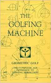 The Golfing Machine: Kelley, Homer: 9780932890054: Books - Amazon.ca
