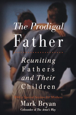 Prodigal Father: Reuniting Fathers and Their Children: Bryan, Mark ...