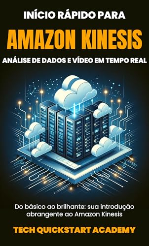 Início Rápido Para Amazon Kinesis: Análise De Dados E Vídeo Em Tempo Real - eBook, Resumo, Ler ...