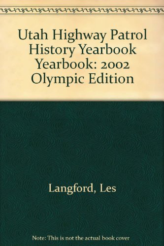 Utah Highway Patrol History Yearbook Yearbook: 2002 Olympic Edition ...