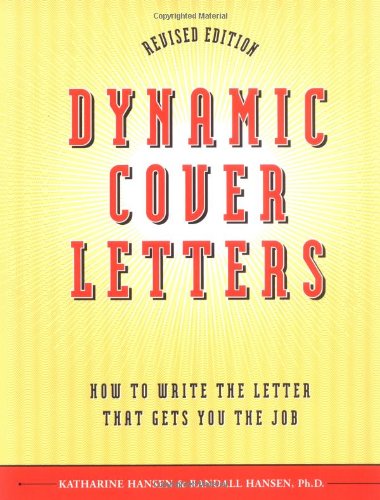 Dynamic Cover Letters Revised (How to Write the Letter That Gets You ...