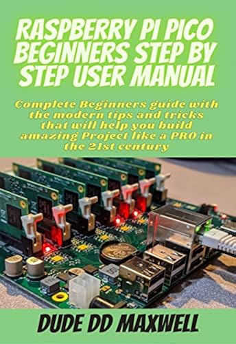 Raspberry Pi Pico Beginners Step by Step User Manual: Complete ...
