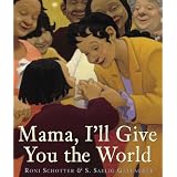 Mama, I'll Give You the World: Schotter, Roni, Gallagher, S. Saelig ...