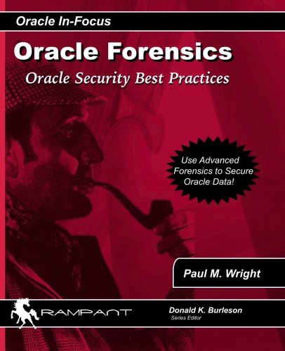 Oracle Forensics: Oracle Security Best Practices (Oracle In-Focus ...