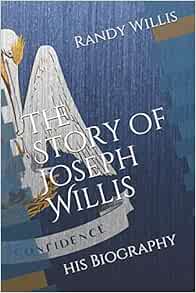 The Story of Joseph Willis: his Biography (Revised and Expanded Edition ...