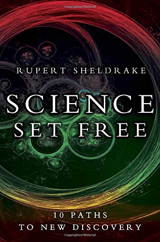 Science Set Free: 10 Paths to New Discovery: Sheldrake, Rupert ...