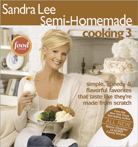 Sandra Lee Semi-Homemade Cooking 3: Lee, Sandra: Amazon.com: Books
