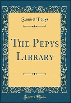 The Pepys Library (Classic Reprint): Amazon.co.uk: Pepys, Samuel ...