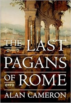 Amazon.com: The Last Pagans of Rome: 9780199959709: Cameron, Alan: Books