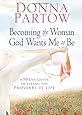 Becoming the Woman God Wants Me to Be: A 90-Day Guide to Living the ...