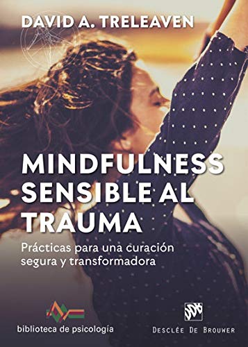 Mindfulness sensible al trauma. Prácticas para una curación segura y ...