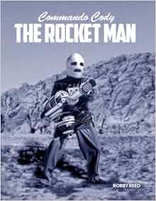 Commando Cody The Rocket Man: Robby Reed: 9781540855053: Amazon.com: Books