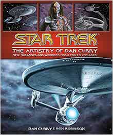 Star Trek: The Artistry of Dan Curry: Curry, Dan, Robinson, Ben ...