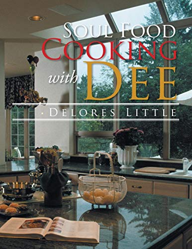 Soul Food Cooking with Dee: Little, Delores: 9781524511814: Amazon.com ...