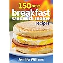 150 Best Breakfast Sandwich Maker Recipes: Jennifer Williams ...