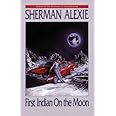 Amazon.com: First Indian on the Moon: 9781882413027: Alexie, Sherman: Books