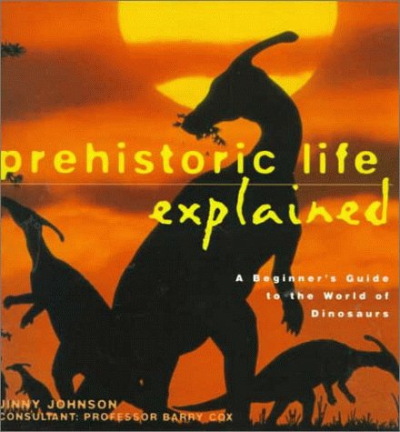 Prehistoric Life Explained: A Beginner's Guide to the World of the ...