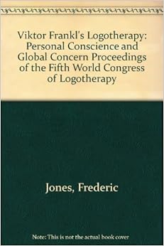 Viktor Frankl's Logotherapy: Personal Conscience and Global Concern ...