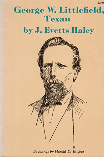 George W. Littlefield, Texan: Haley, J. Evetts: 9780806111667: Amazon ...