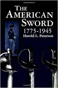 The American Sword 1775-1945: Peterson, Harold L.: 9780486428024 ...