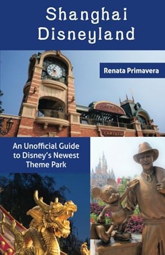 Shanghai Disneyland: An Unofficial Guide to Disney's Newest Theme Park ...
