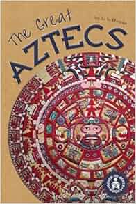 The Great Aztecs (Cover-to-Cover Chapter Books: Ancient Civilizations ...