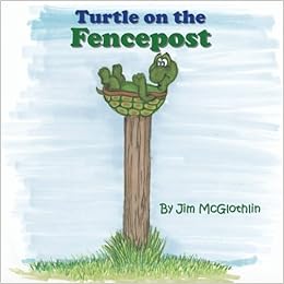 The Turtle on the Fencepost: James D. McGlothlin: 9781479142156: Amazon ...