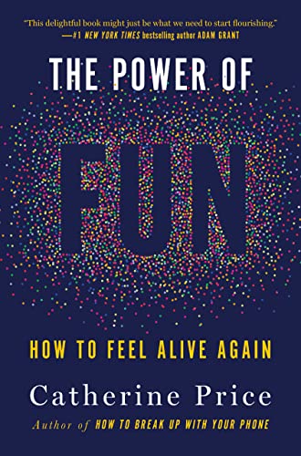 The Power of Fun: How to Feel Alive Again: Price, Catherine ...