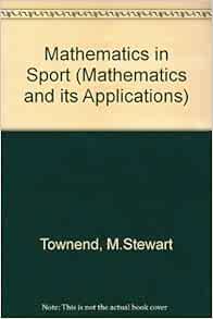 Mathematics in Sport (Mathematics & Its Applications): Townsend ...
