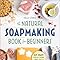 The Natural Soap Making Book for Beginners: Do-It-Yourself Soaps Using ...