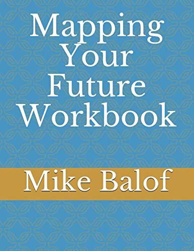 Mapping Your Future Workbook: Balof, Mike: 9781730918780: Amazon.com: Books