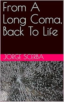 From A Long Coma, Back To Life - Kindle edition by Jorge Scerba ...