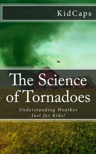 The Science of Tornadoes: Understanding Weather Just for Kids! (Reading ...