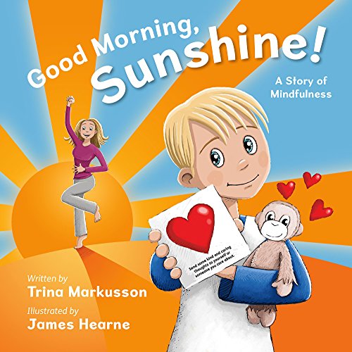 Good Morning Sunshine! A Story of Mindfulness: Markusson, Trina, Hearne ...